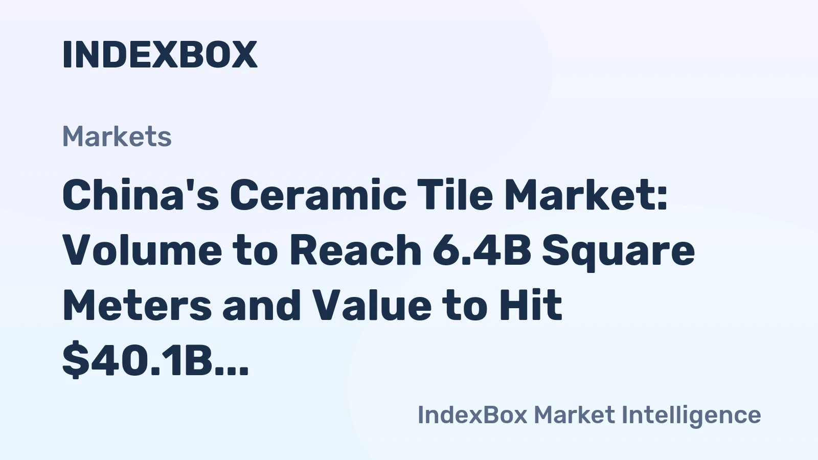 China's Ceramic Tile Market: Volume to Reach 6.4B Square Meters and Value to Hit $40.1B by 2035