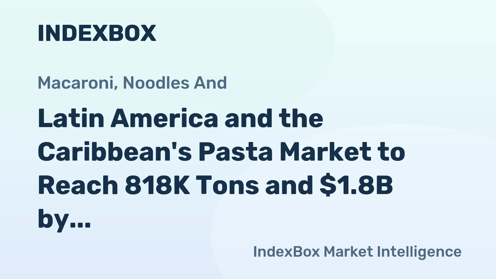 Latin America and the Caribbean's Pasta Market to Reach 818K Tons and $1.8B by 2035