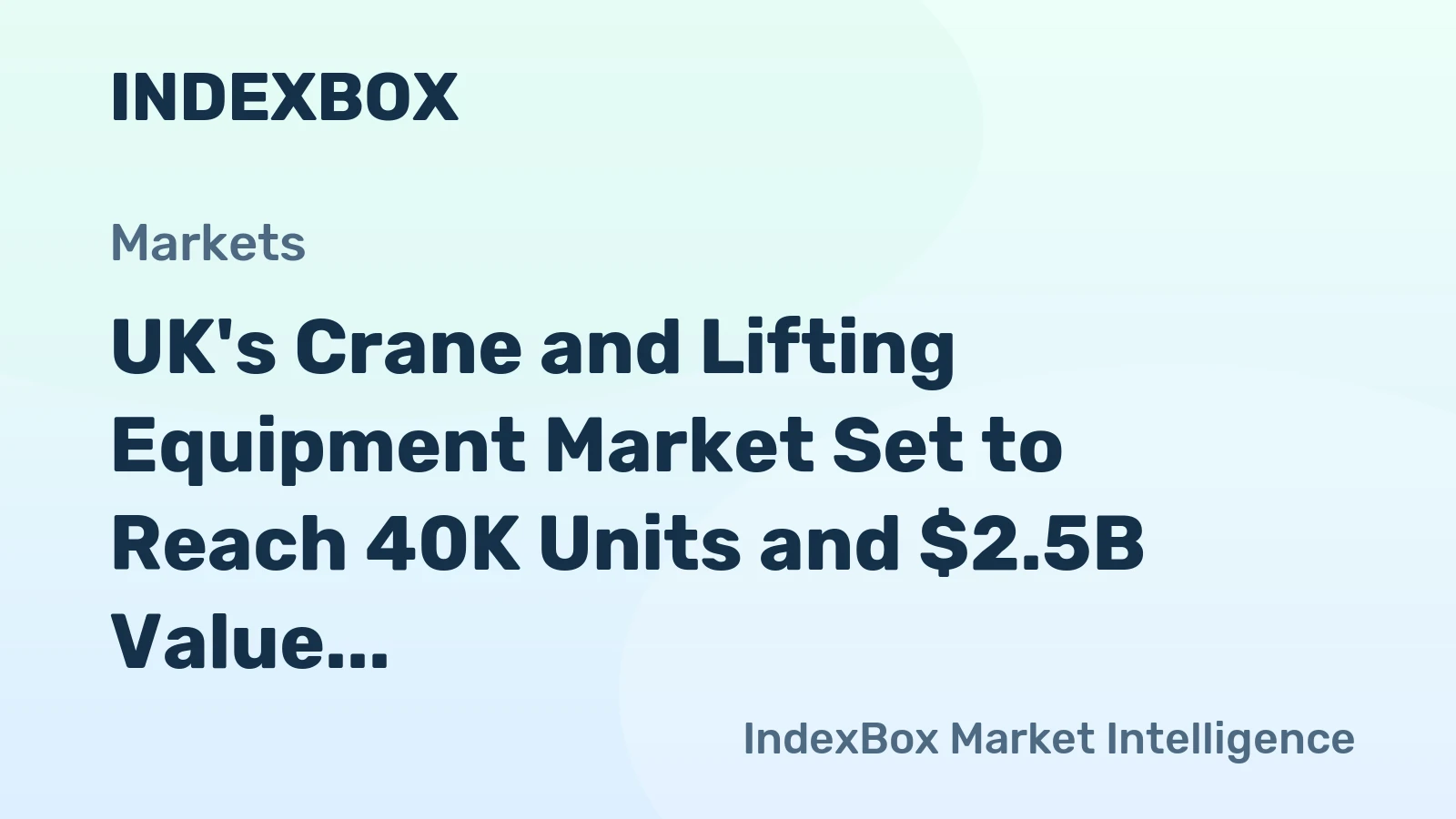 UK's Crane and Lifting Equipment Market Set to Reach 40K Units and $2.5B Value by 2035