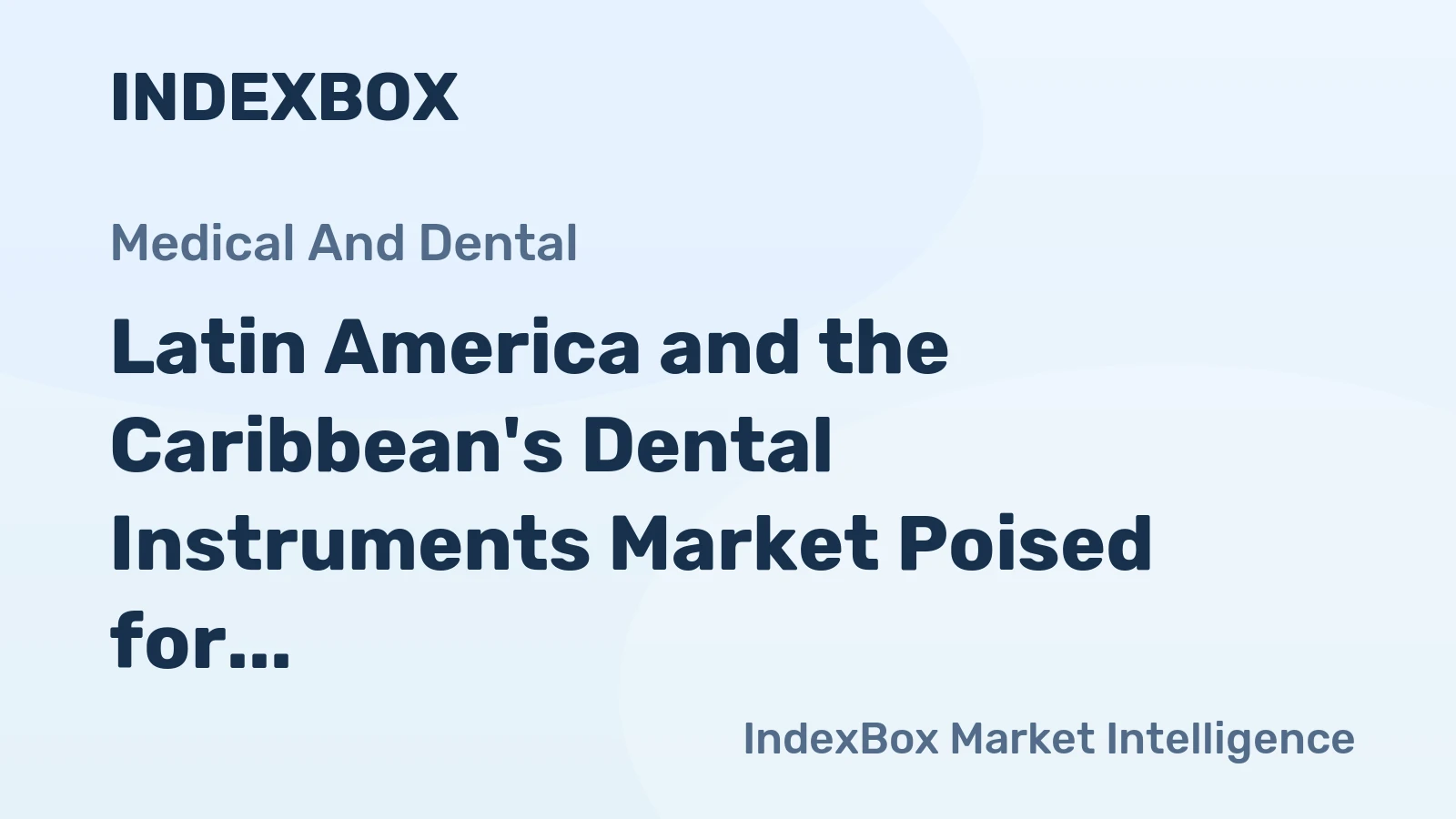 Latin America and the Caribbean's Dental Instruments Market Poised for Steady Growth with 4% CAGR in Value