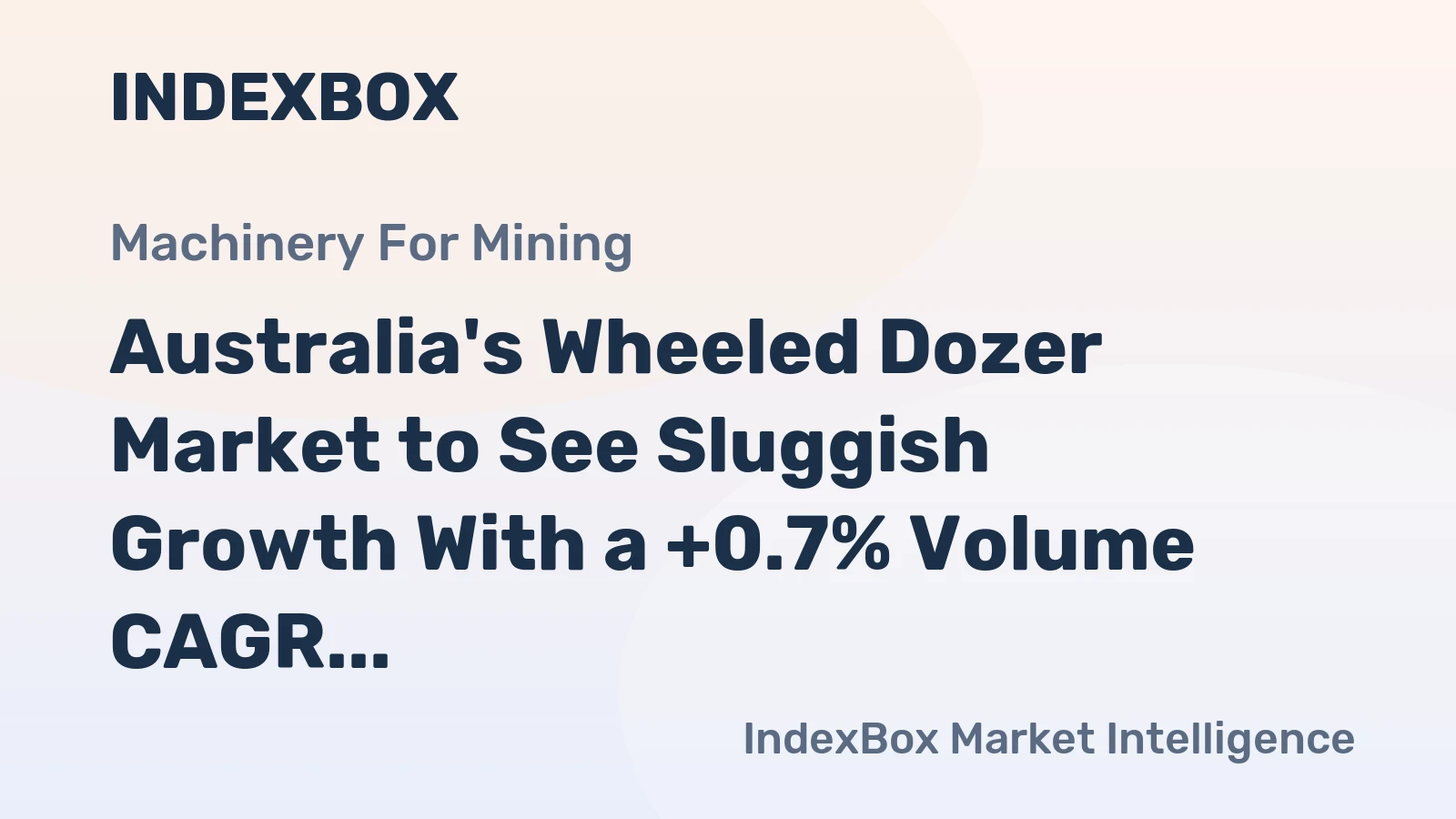 Australia's Wheeled Dozer Market to See Sluggish Growth With a +0.7% Volume CAGR