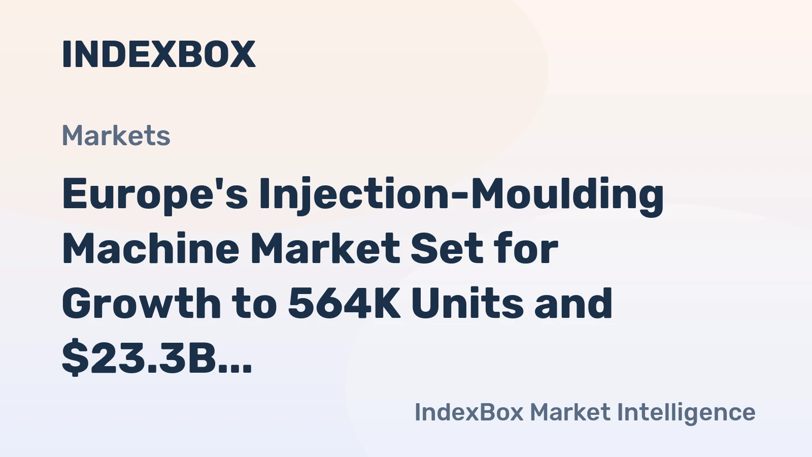 Europe's Injection-Moulding Machine Market Set for Growth to 564K Units and $23.3B in Value