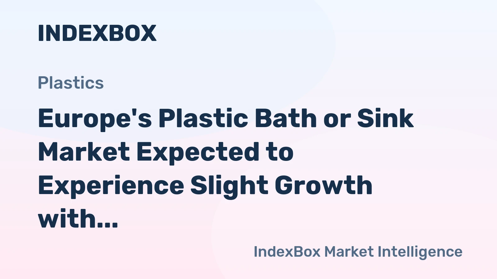 Europe's Plastic Bath or Sink Market Expected to Experience Slight Growth with a CAGR of +0.3%