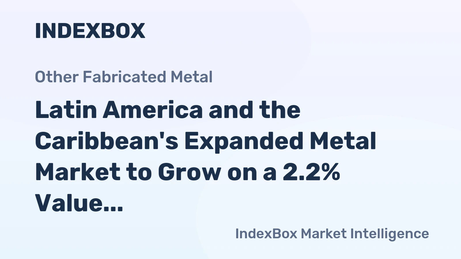 Latin America and the Caribbean's Expanded Metal Market to Grow on a 2.2% Value CAGR Through 2035