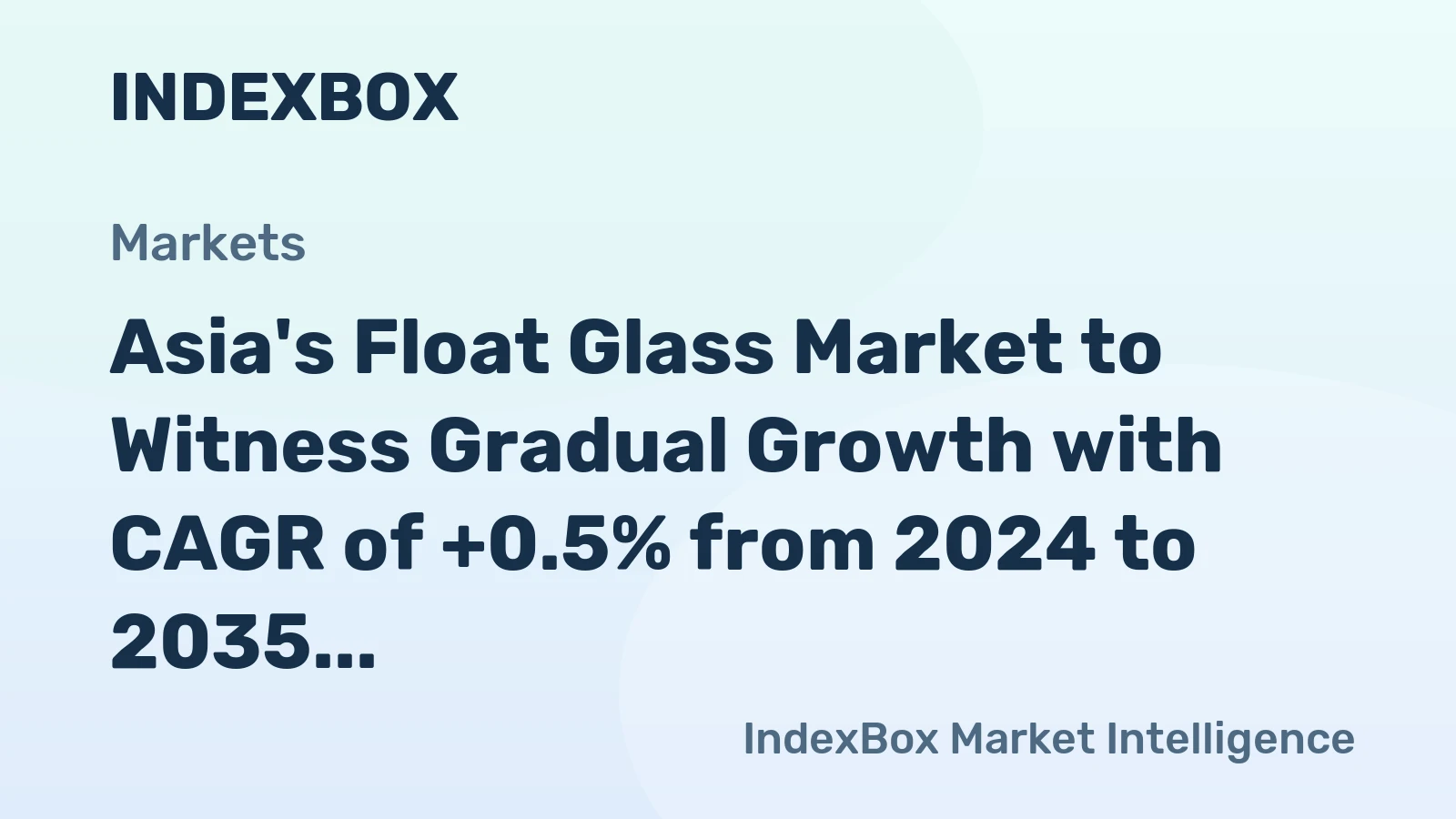 Asia's Float Glass Market to Witness Gradual Growth with CAGR of +0.5% from 2024 to 2035