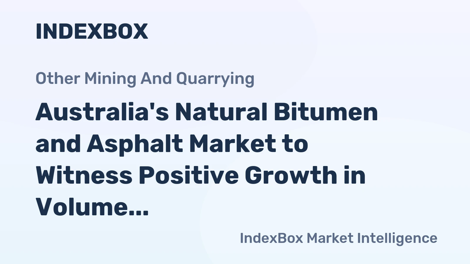Australia's Natural Bitumen and Asphalt Market to Witness Positive Growth in Volume and Value Over Next Decade