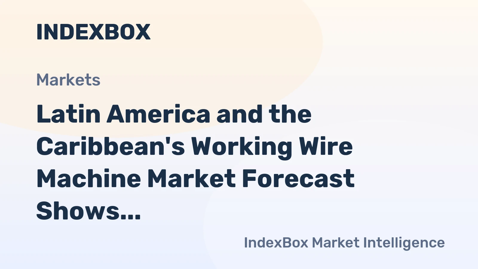 Latin America and the Caribbean's Working Wire Machine Market Forecast Shows Modest Growth With a +0.9% CAGR