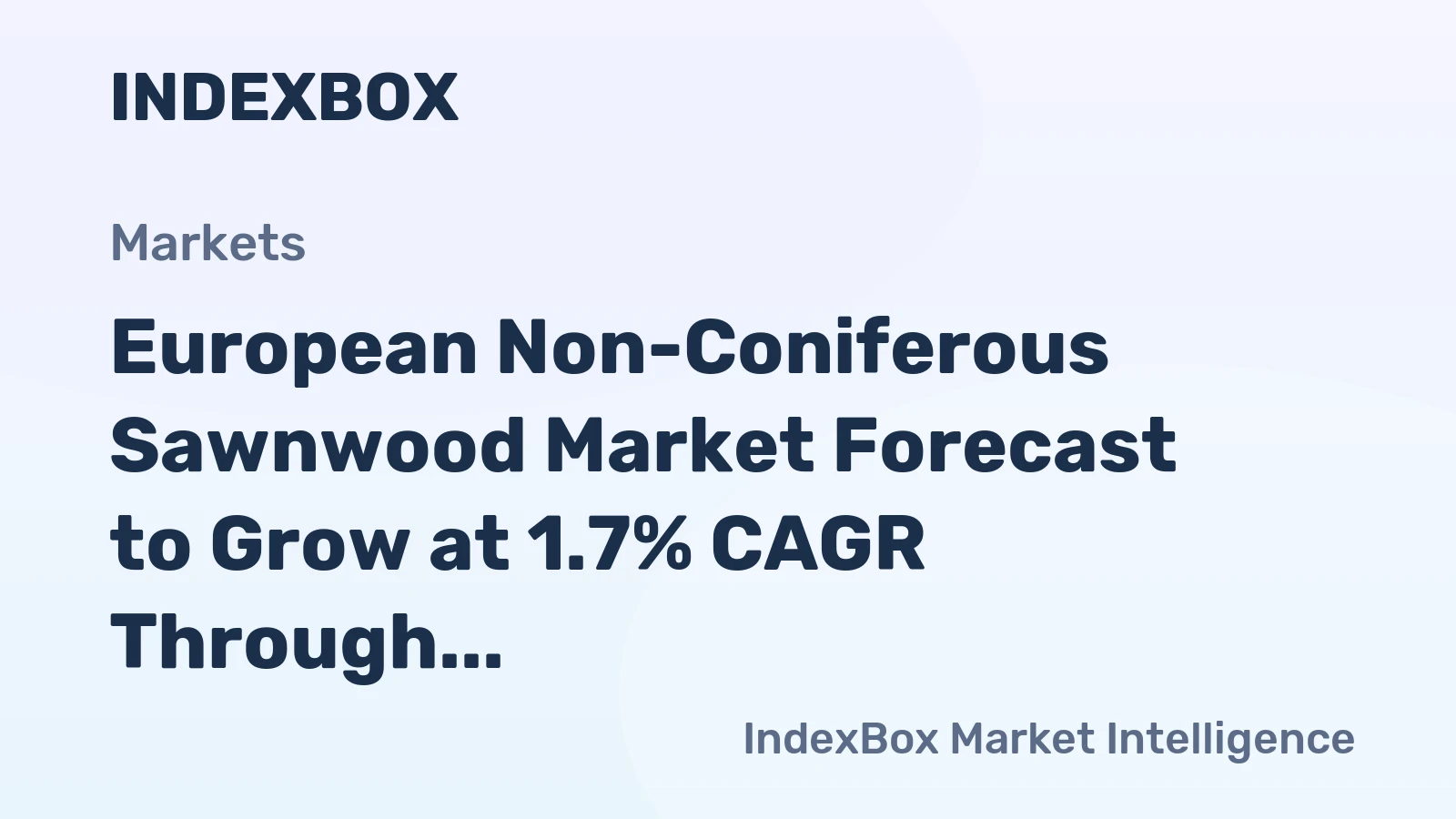 European Non-Coniferous Sawnwood Market Forecast to Grow at 1.7% CAGR Through 2035