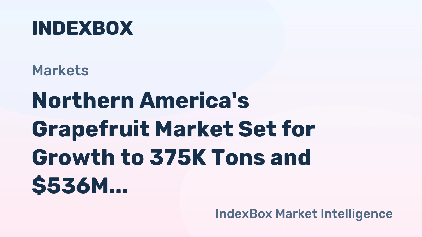 Northern America's Grapefruit Market Set for Growth to 375K Tons and $536M in Value