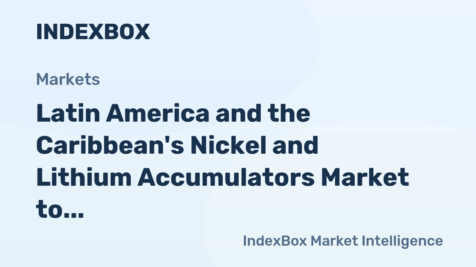 Latin America and the Caribbean's Nickel and Lithium Accumulators Market to See Modest Growth with CAGR of +0.9%