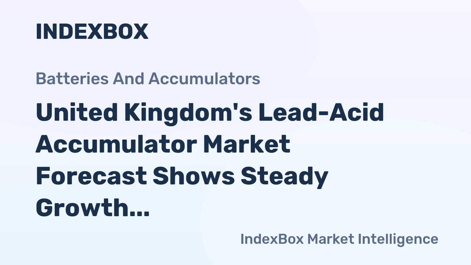 United Kingdom's Lead-Acid Accumulator Market Forecast Shows Steady Growth with 2.9% CAGR in Value