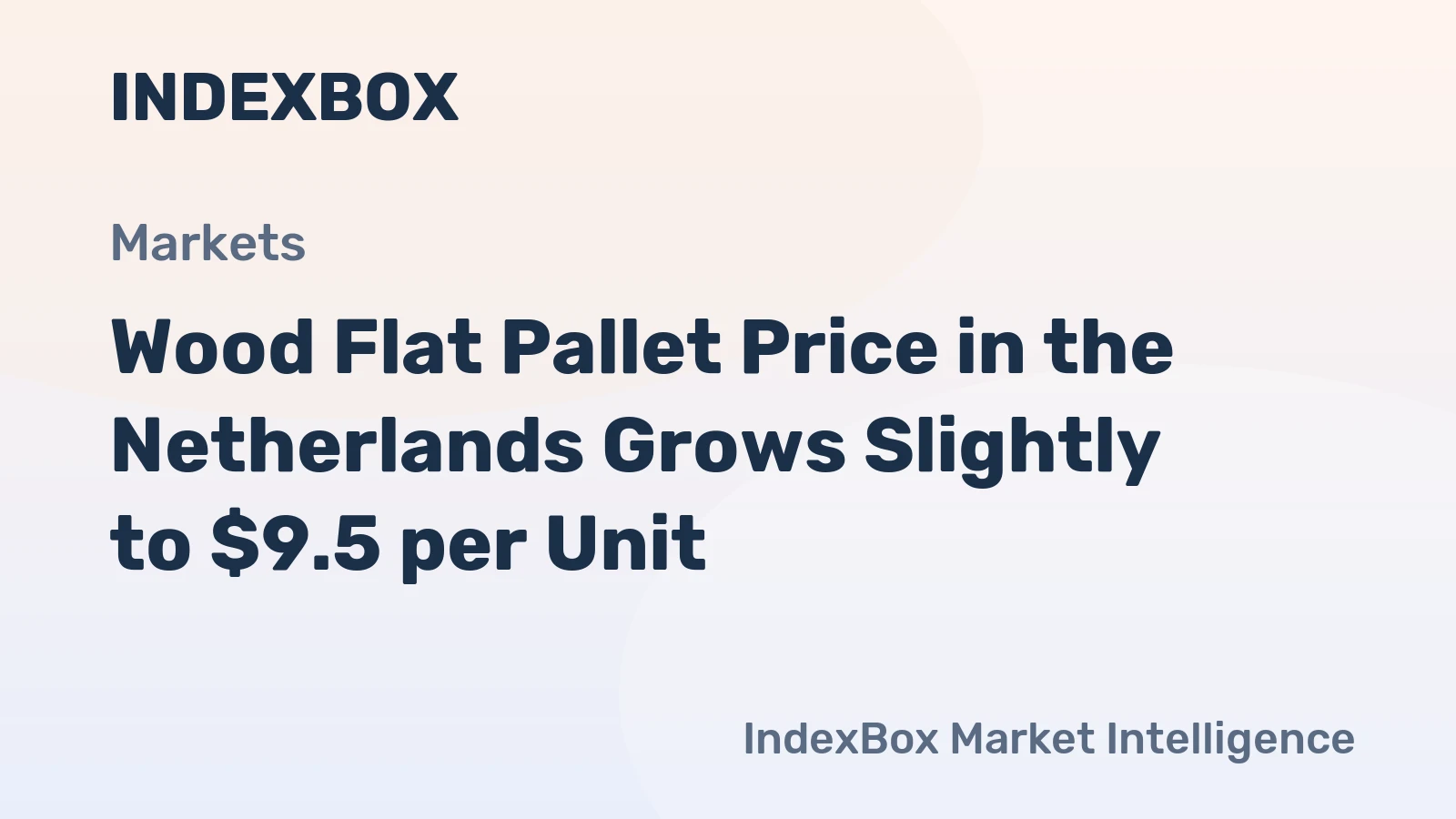 Wood Flat Pallet Price in the Netherlands Grows Slightly to $9.5 per Unit
