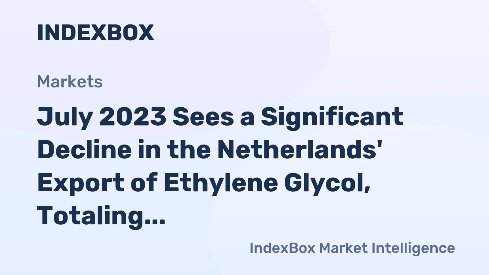 July 2023 Sees a Significant Decline in the Netherlands' Export of Ethylene Glycol, Totaling $3.9M.