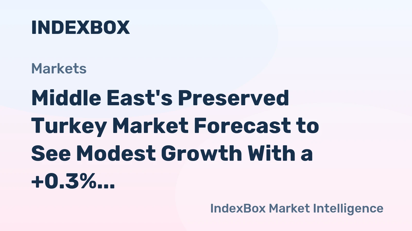 Middle East's Preserved Turkey Market Forecast to See Modest Growth With a +0.3% Volume CAGR