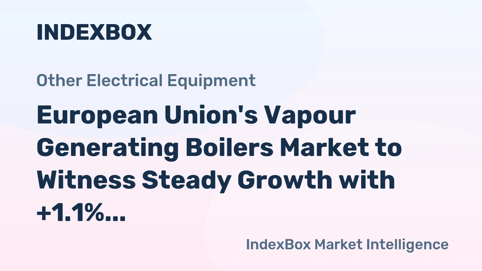 European Union's Vapour Generating Boilers Market to Witness Steady Growth with +1.1% CAGR