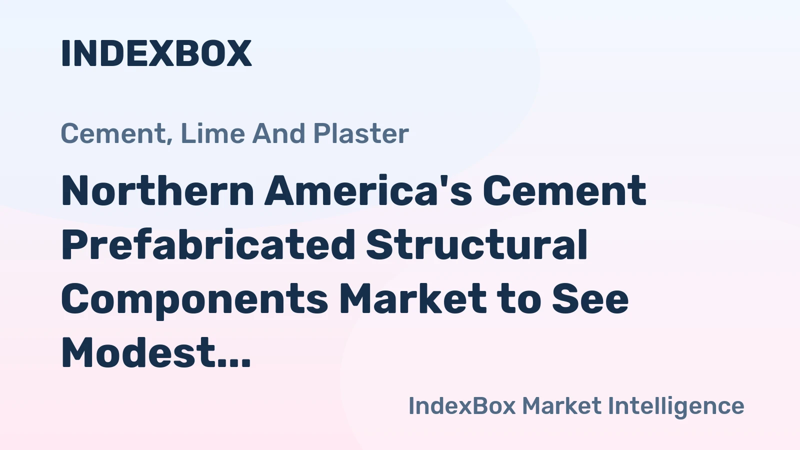 Northern America's Cement Prefabricated Structural Components Market to See Modest Growth With 0.5% CAGR