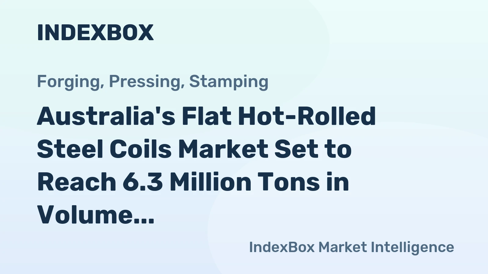 Australia's Flat Hot-Rolled Steel Coils Market Set to Reach 6.3 Million Tons in Volume and $4.9 Billion in Value by 2035