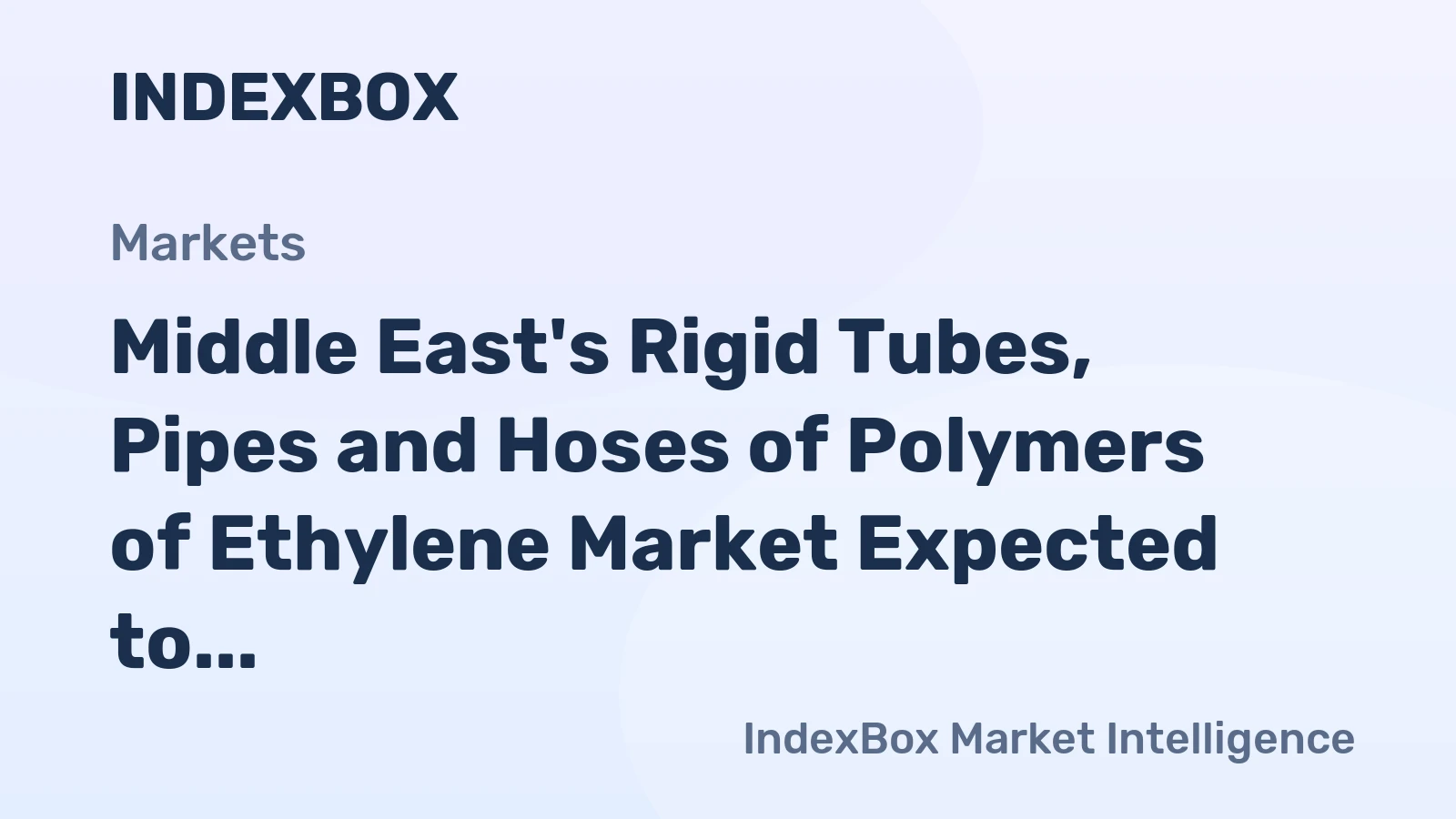 Middle East's Rigid Tubes, Pipes and Hoses of Polymers of Ethylene Market Expected to See Modest Growth with a CAGR of +1.4%