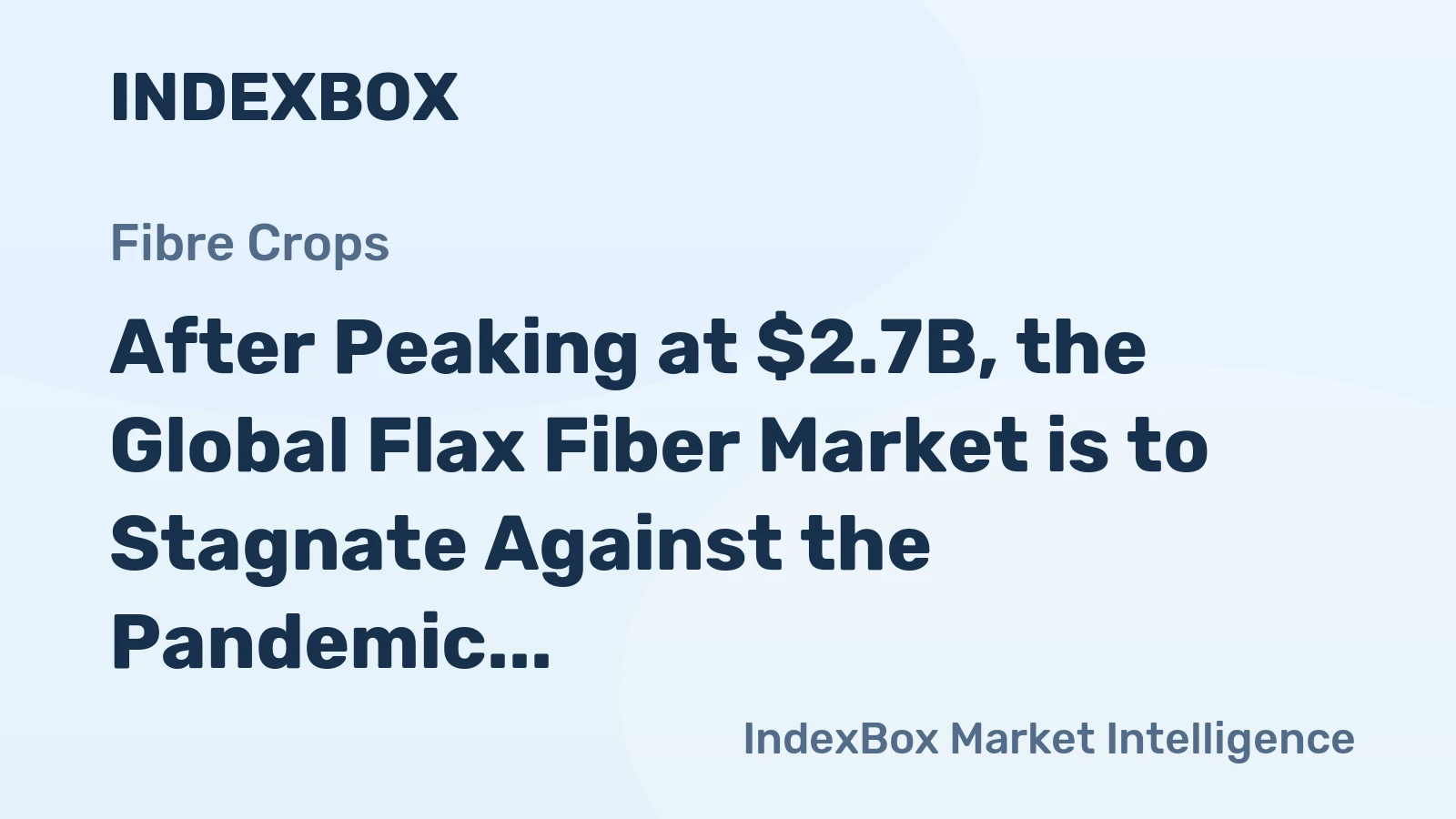 After Peaking at $2.7B, the Global Flax Fiber Market is to Stagnate Against the Pandemic