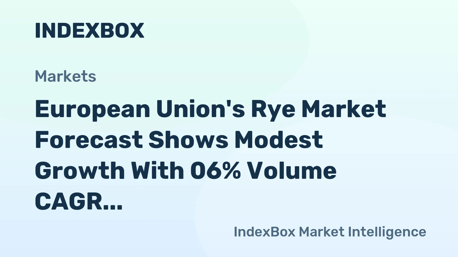 European Union's Rye Market Forecast Shows Modest Growth With 06% Volume CAGR