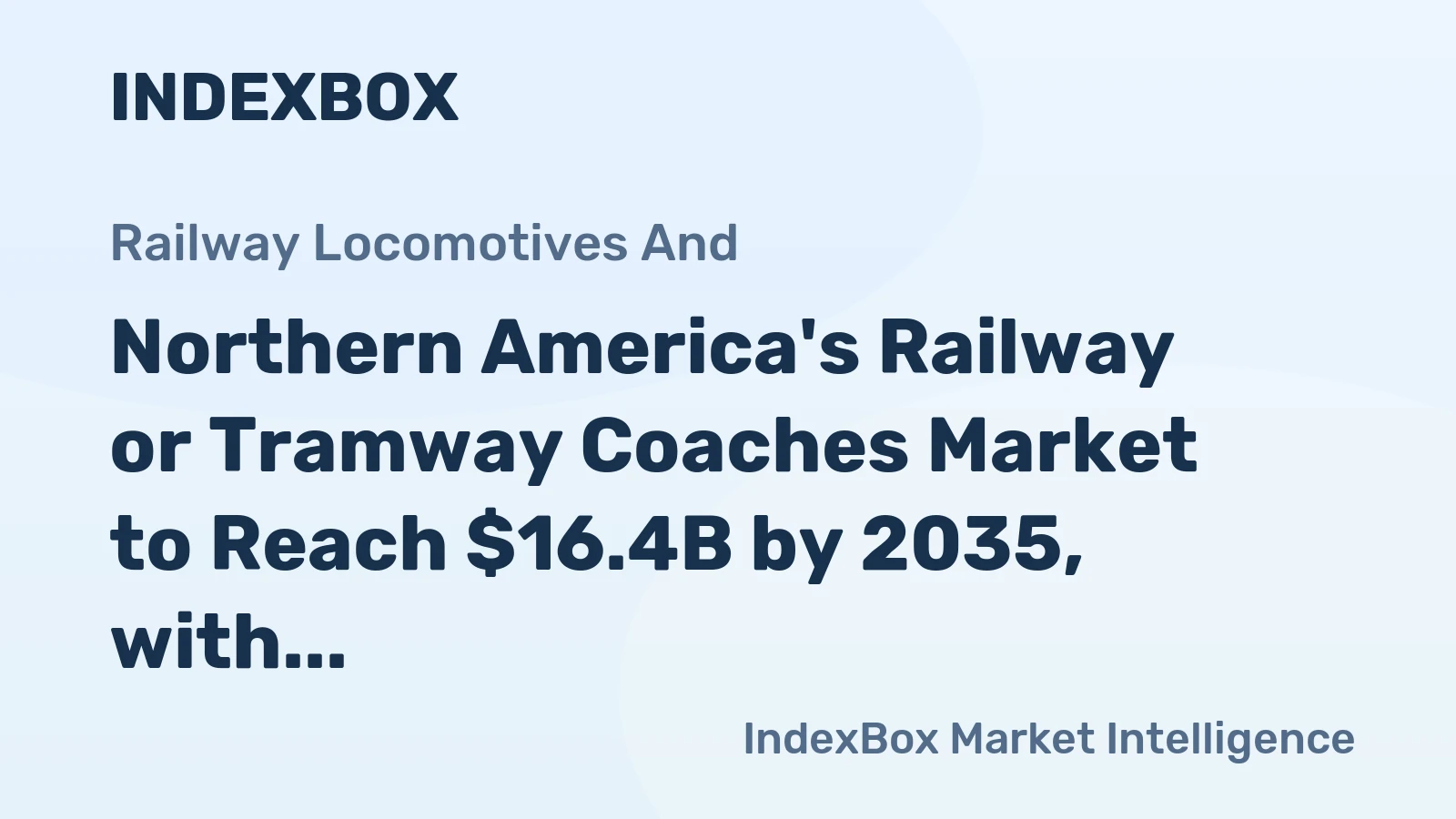 Northern America's Railway or Tramway Coaches Market to Reach $16.4B by 2035, with CAGR of +1.5% in Volume and +3.0% in Value