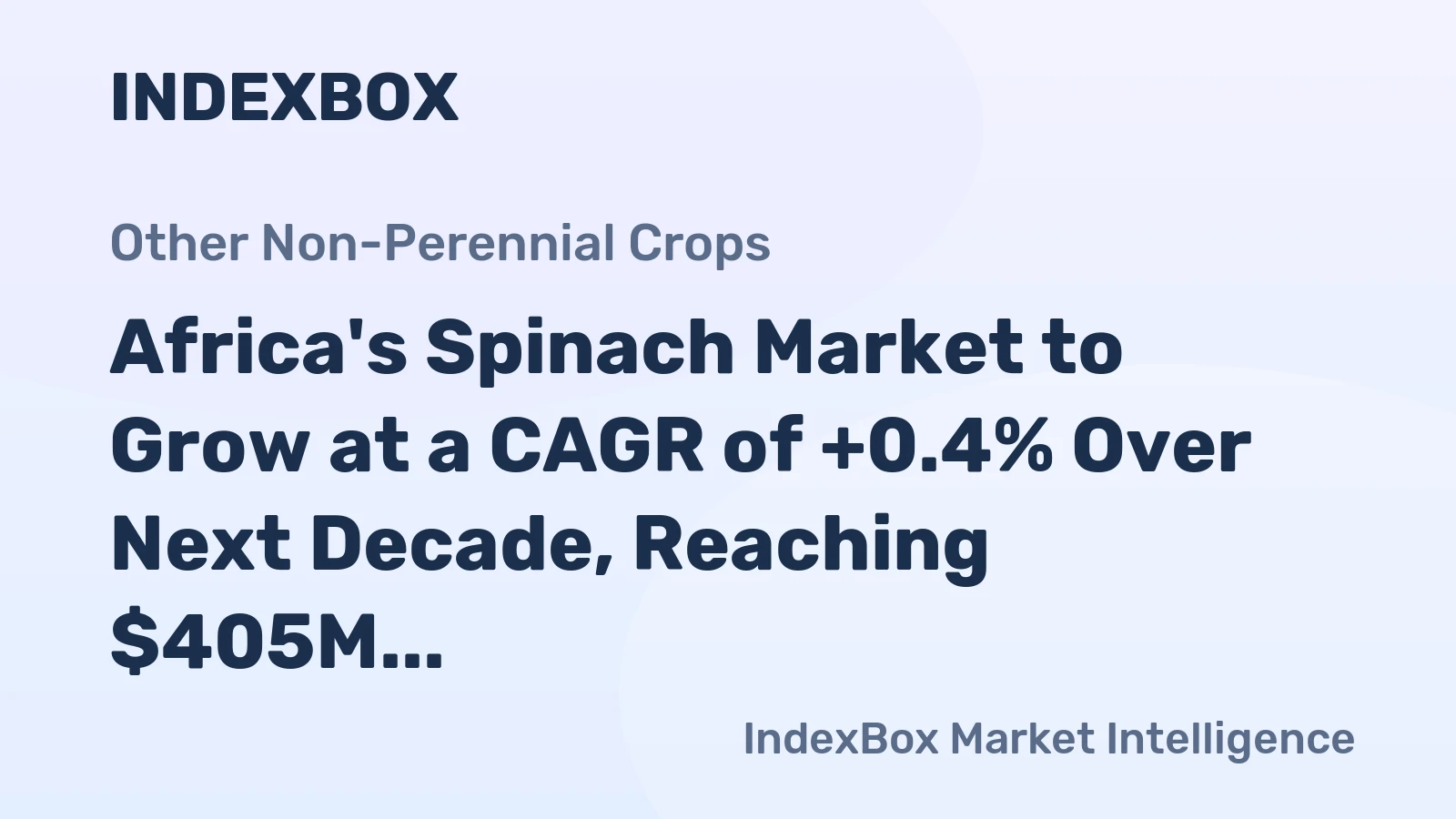 Africa's Spinach Market to Grow at a CAGR of +0.4% Over Next Decade, Reaching $405M by 2035