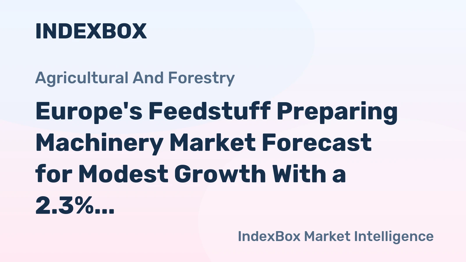 Europe's Feedstuff Preparing Machinery Market Forecast for Modest Growth With a 2.3% CAGR in Value