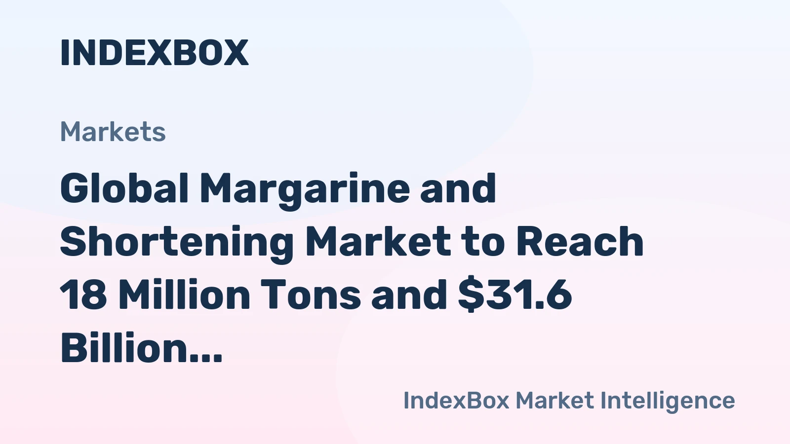 Global Margarine and Shortening Market to Reach 18 Million Tons and $31.6 Billion by 2035