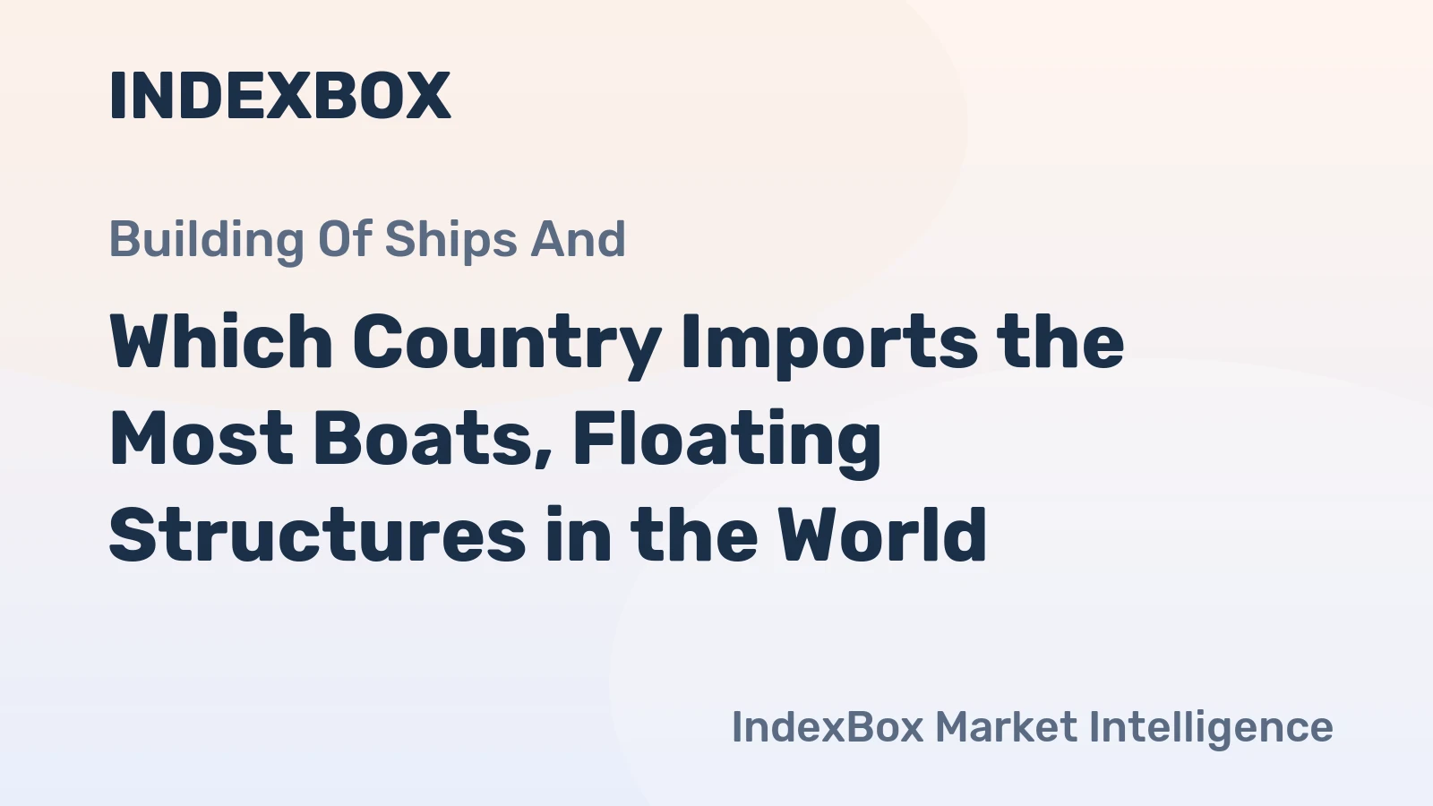 Which Country Imports the Most Boats, Floating Structures in the World?