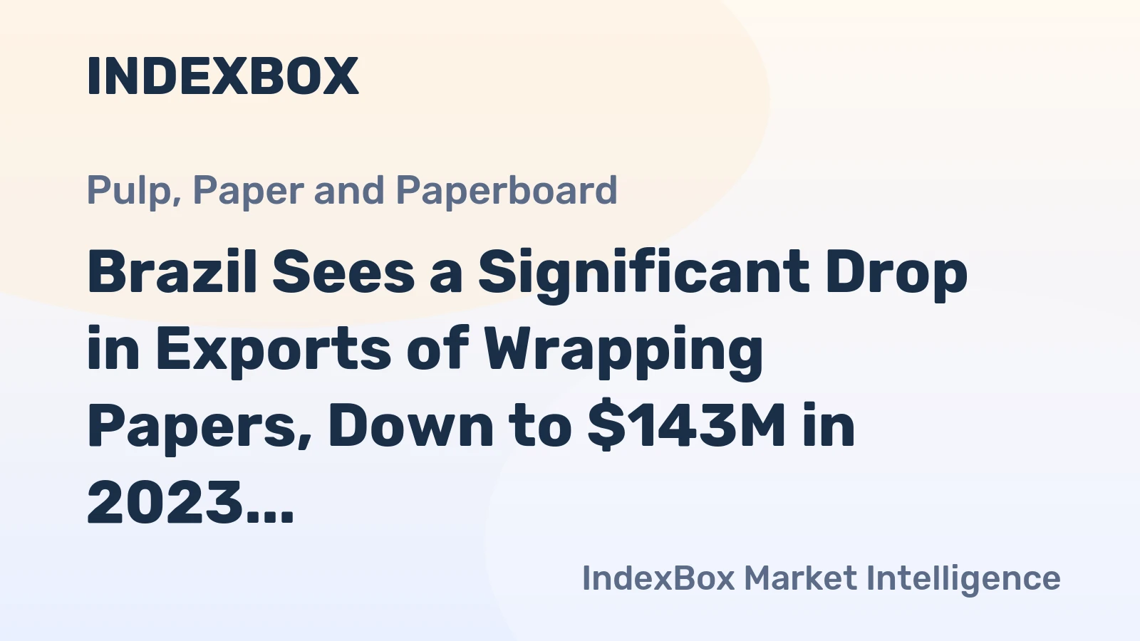 Brazil Sees a Significant Drop in Exports of Wrapping Papers, Down to $143M in 2023