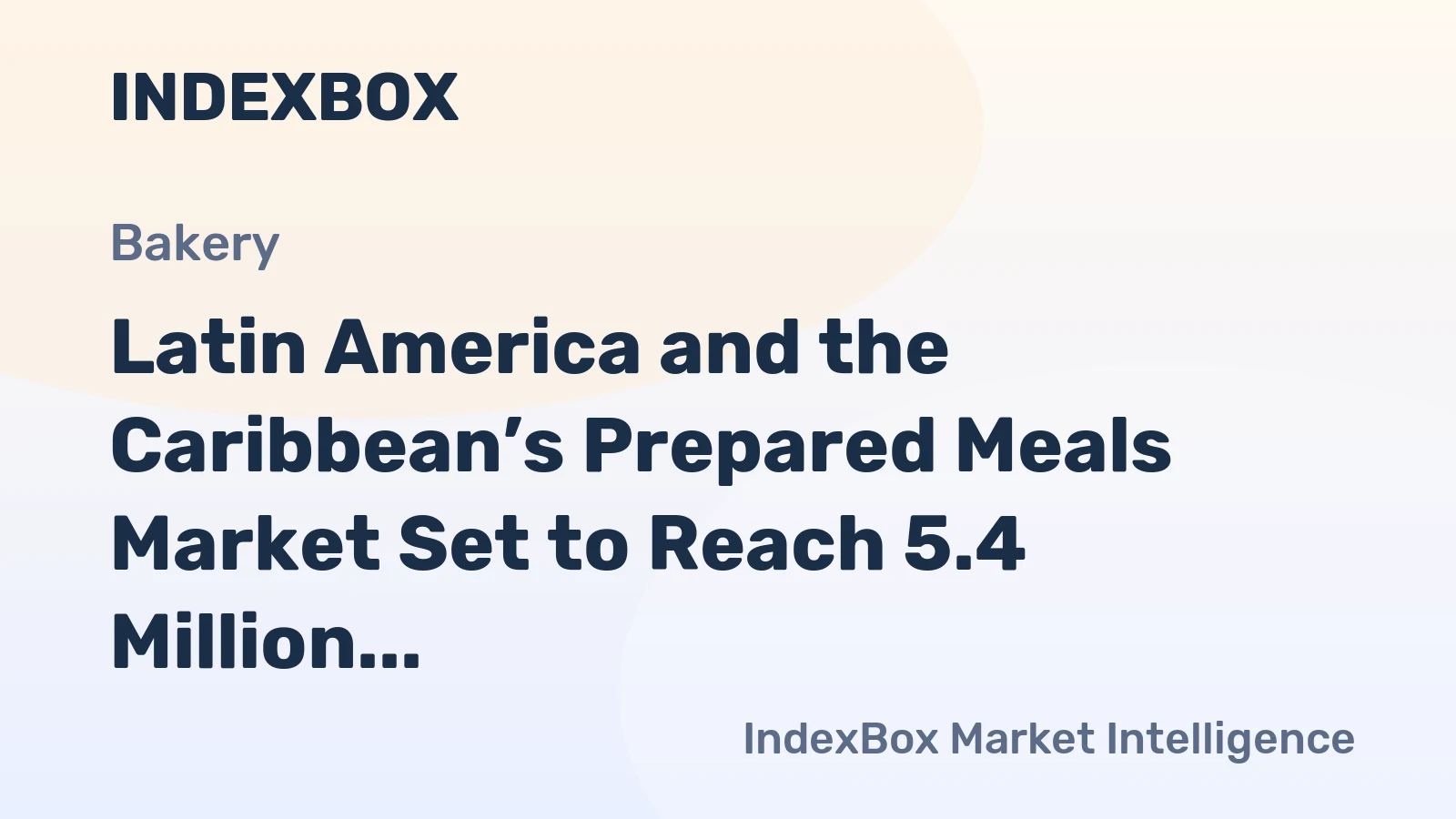 Latin America and the Caribbean’s Prepared Meals Market Set to Reach 5.4 Million Tons and $39.7 Billion
