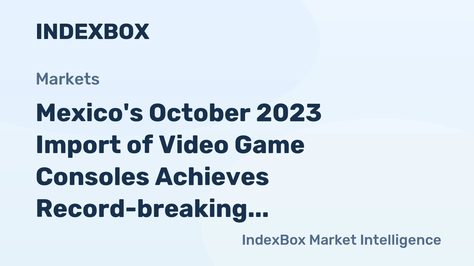 Mexico's October 2023 Import of Video Game Consoles Achieves Record-breaking $116M