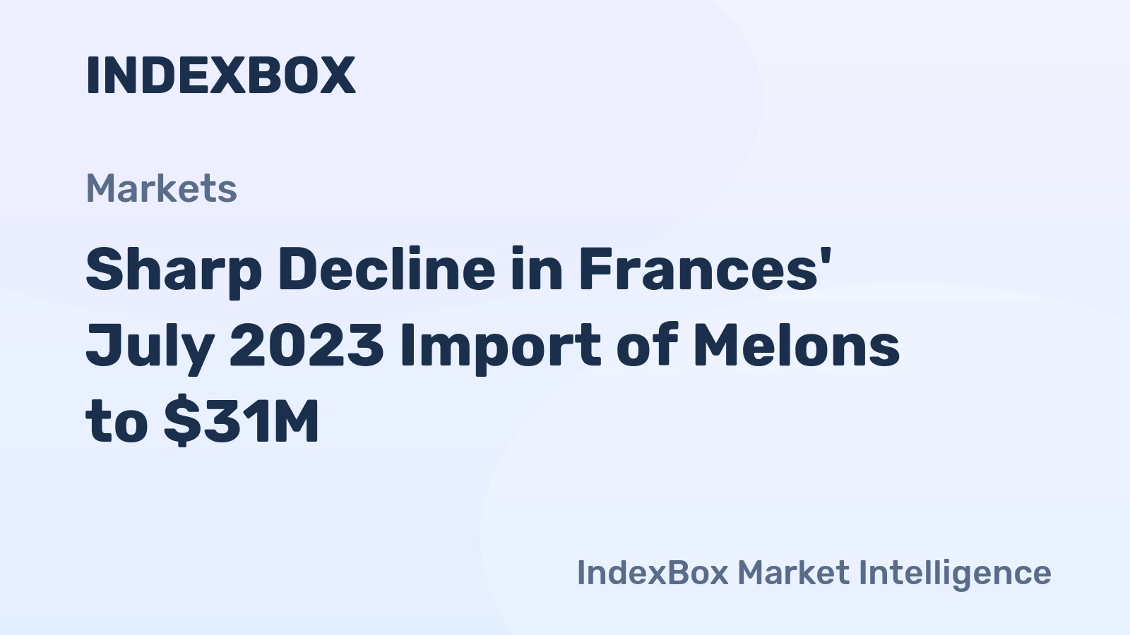 Sharp Decline in Frances' July 2023 Import of Melons to $31M