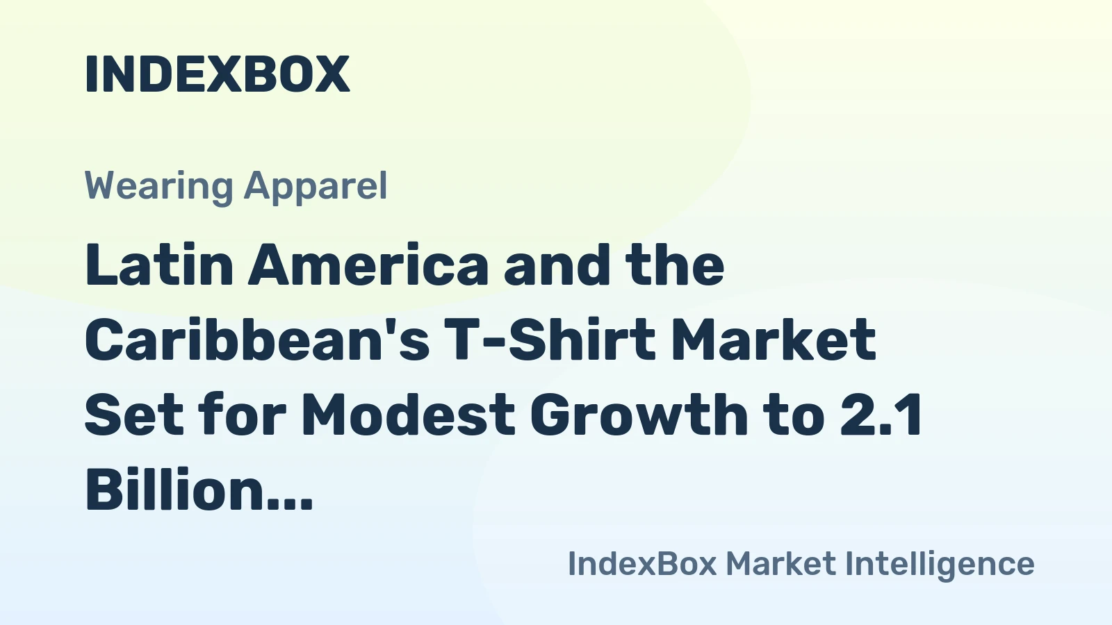 Latin America and the Caribbean's T-Shirt Market Set for Modest Growth to 2.1 Billion Units and $8 Billion in Value