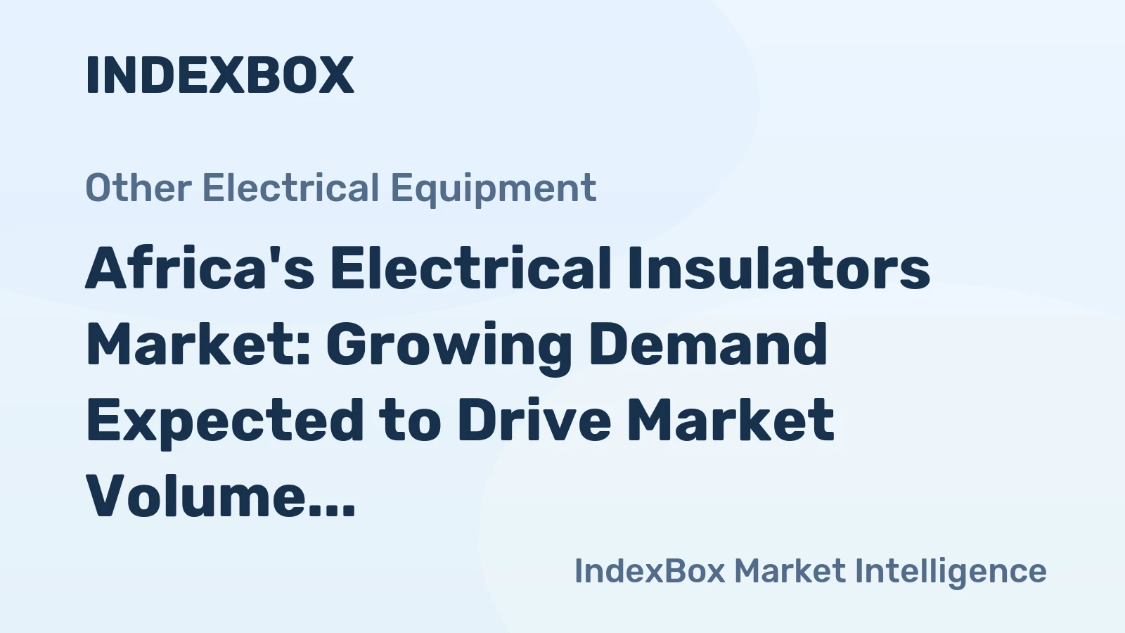 Africa's Electrical Insulators Market: Growing Demand Expected to Drive Market Volume to 308M Units and Market Value to $1.7B by 2035