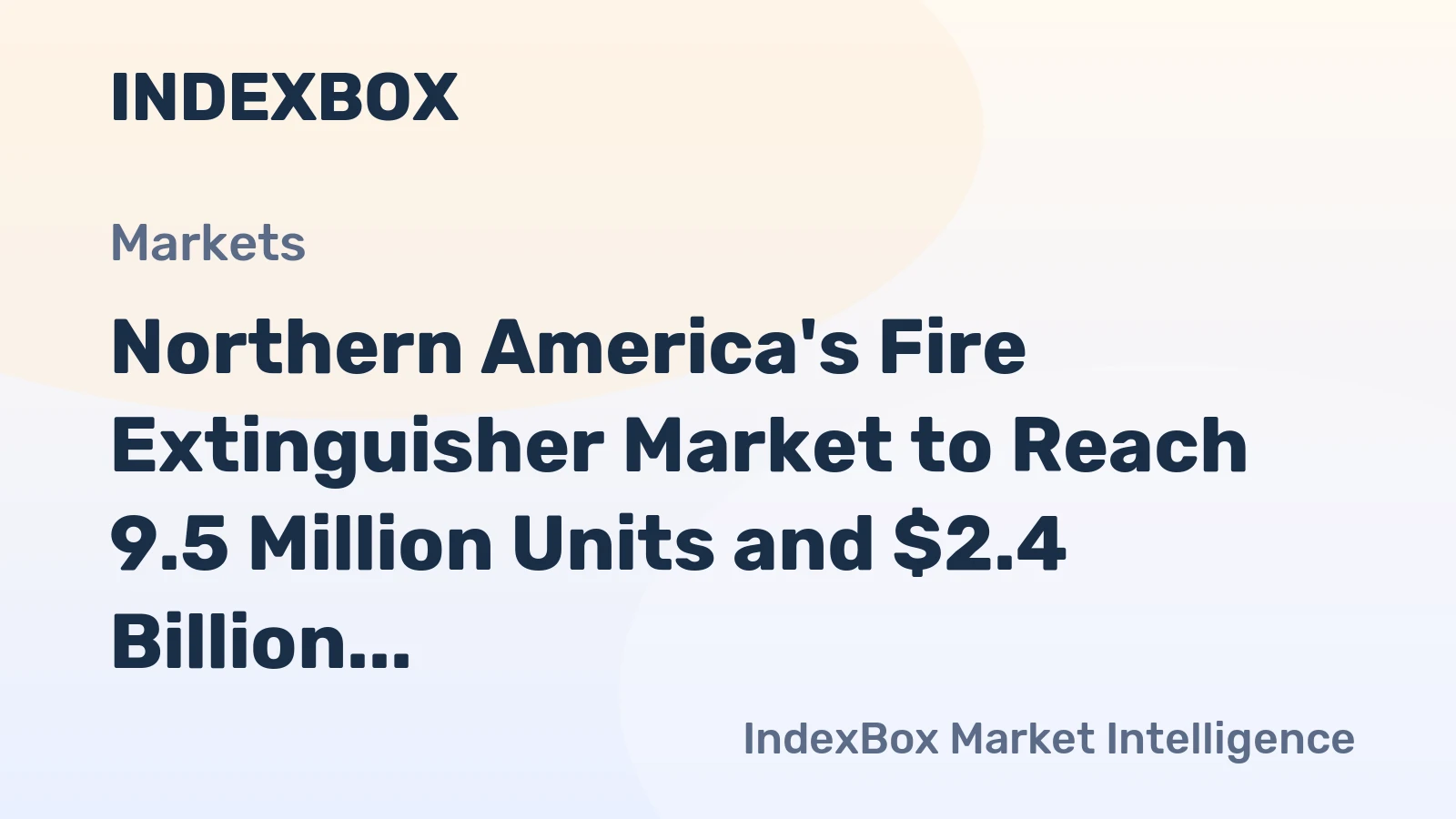 Northern America's Fire Extinguisher Market to Reach 9.5 Million Units and $2.4 Billion in Value