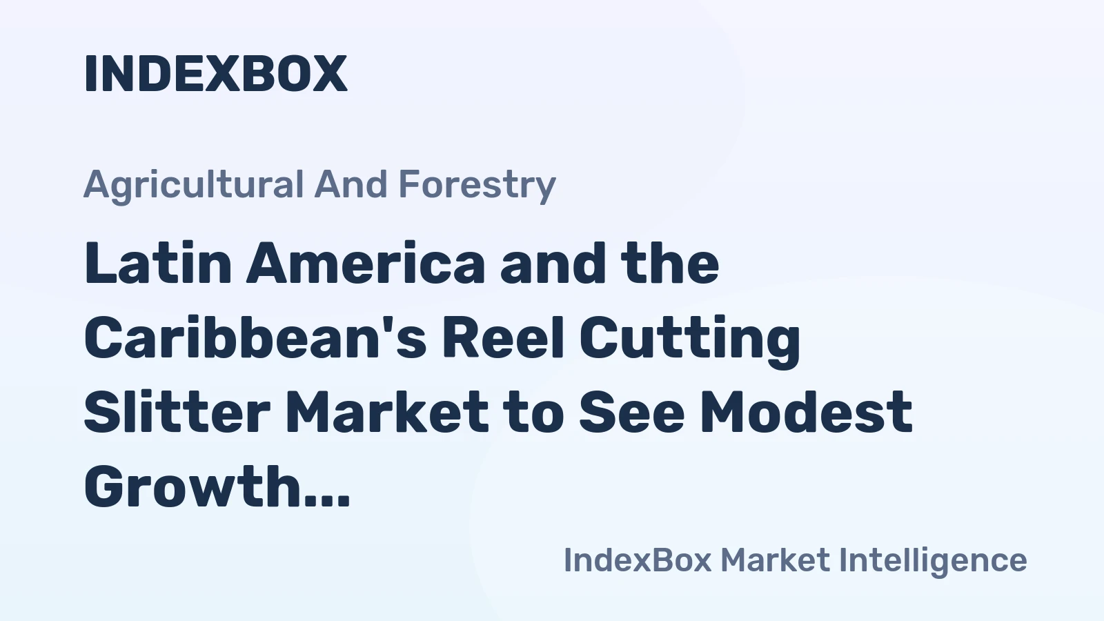 Latin America and the Caribbean's Reel Cutting Slitter Market to See Modest Growth With a +0.2% Volume CAGR