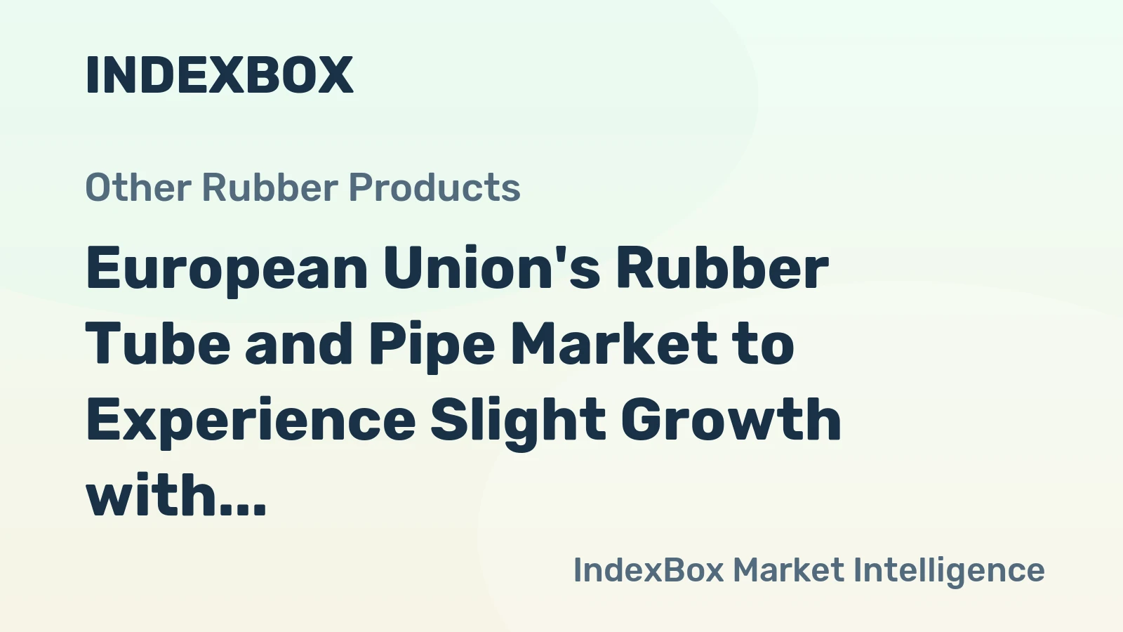 European Union's Rubber Tube and Pipe Market to Experience Slight Growth with +0.7% CAGR, Reaching $5.8B by 2035