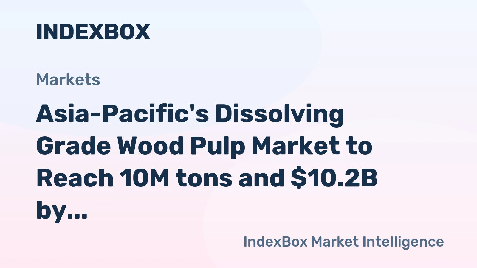 Asia-Pacific's Dissolving Grade Wood Pulp Market to Reach 10M tons and $10.2B by 2035