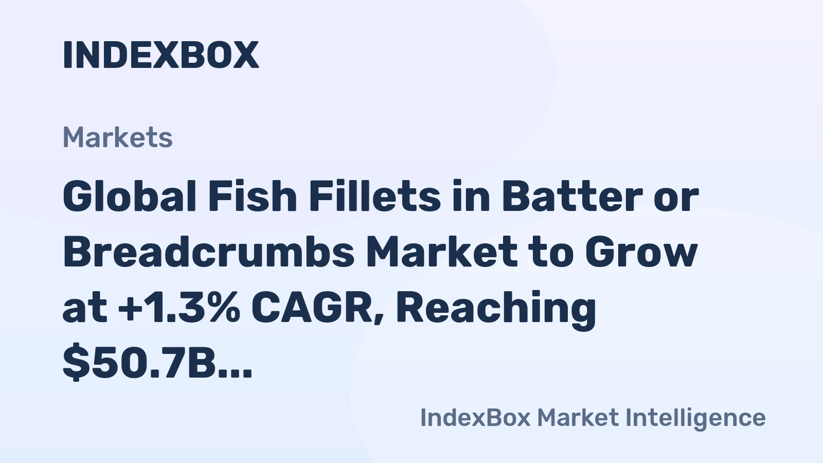 Global Fish Fillets in Batter or Breadcrumbs Market to Grow at +1.3% CAGR, Reaching $50.7B by 2035