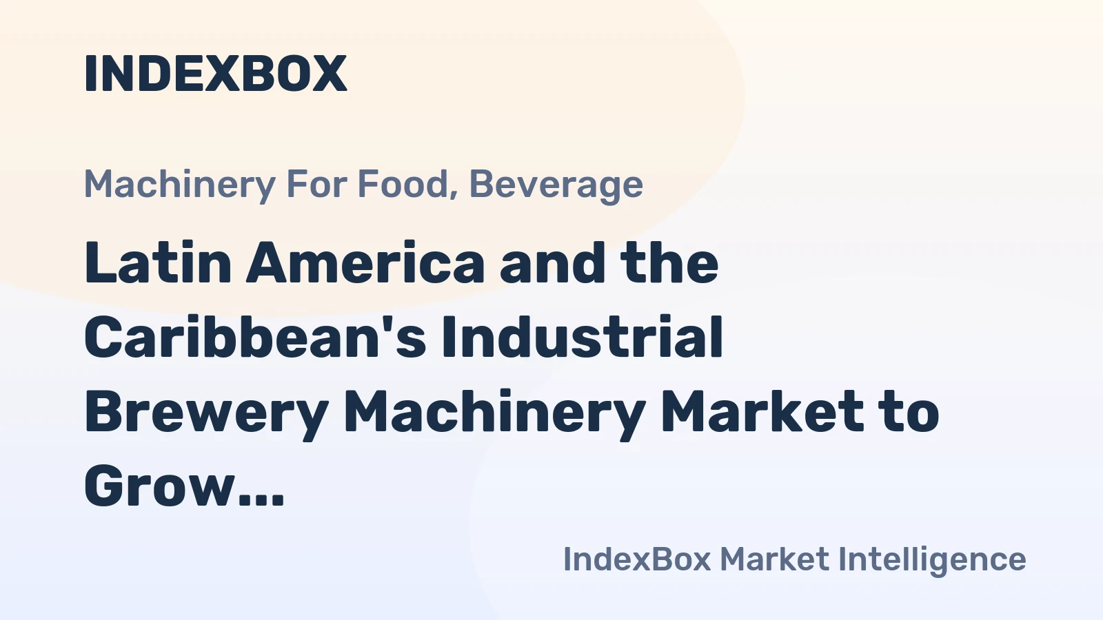 Latin America and the Caribbean's Industrial Brewery Machinery Market to Grow at +1.2% CAGR