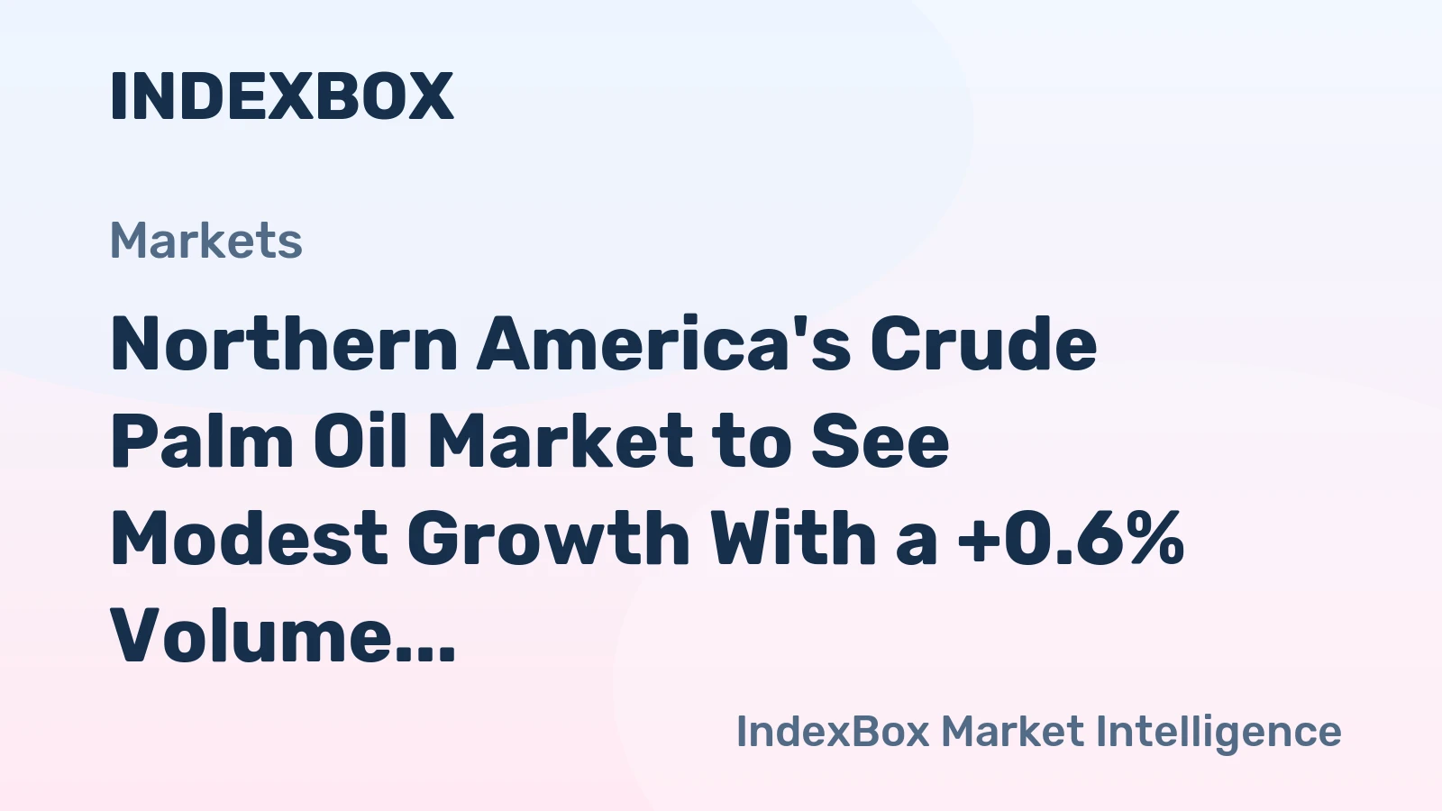 Northern America's Crude Palm Oil Market to See Modest Growth With a +0.6% Volume CAGR