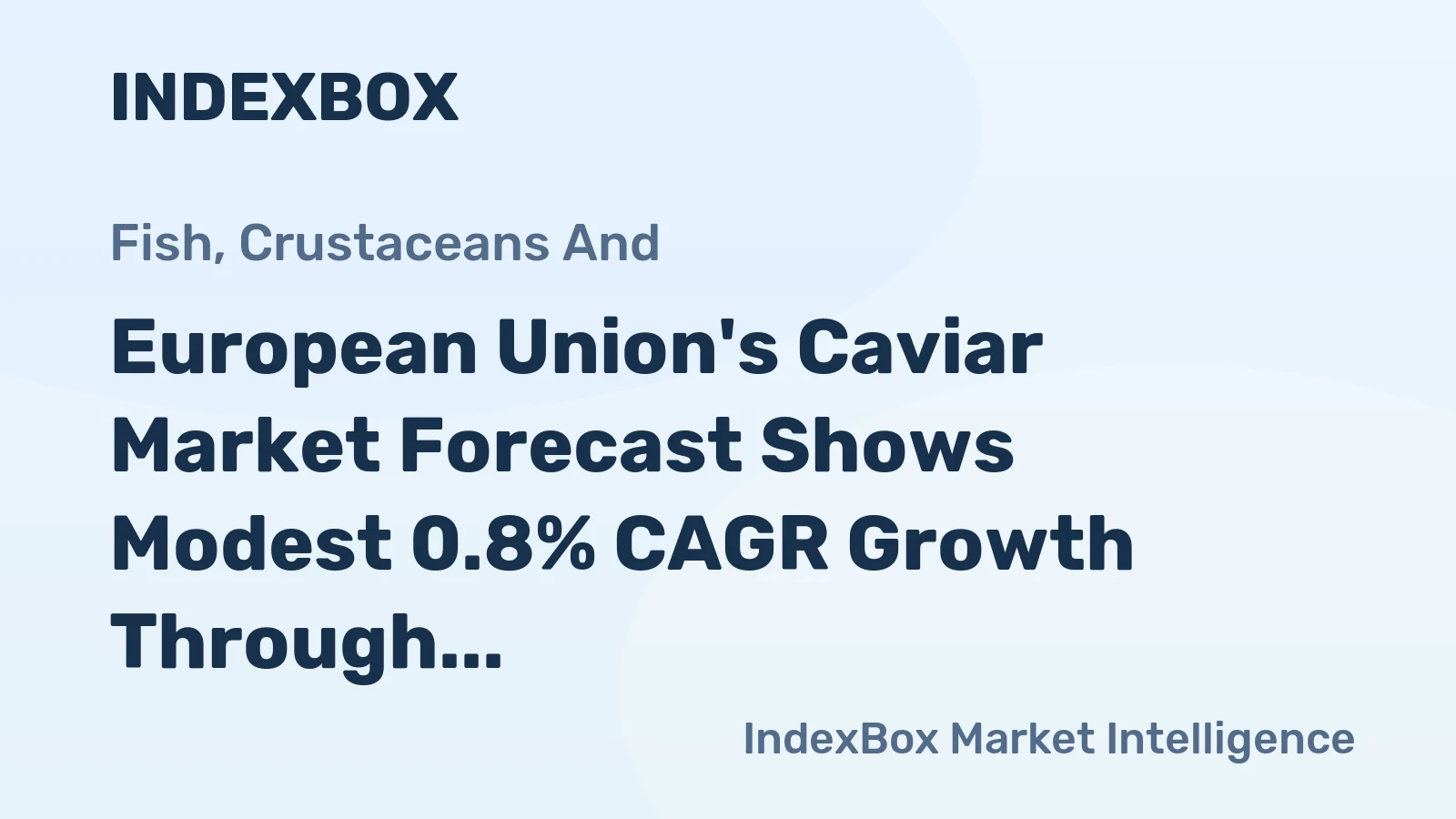 European Union's Caviar Market Forecast Shows Modest 0.8% CAGR Growth Through 2035