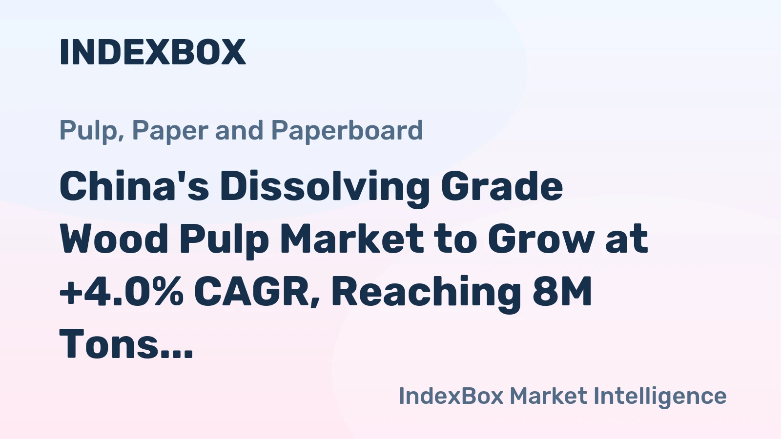 China's Dissolving Grade Wood Pulp Market to Grow at +4.0% CAGR, Reaching 8M Tons by 2035