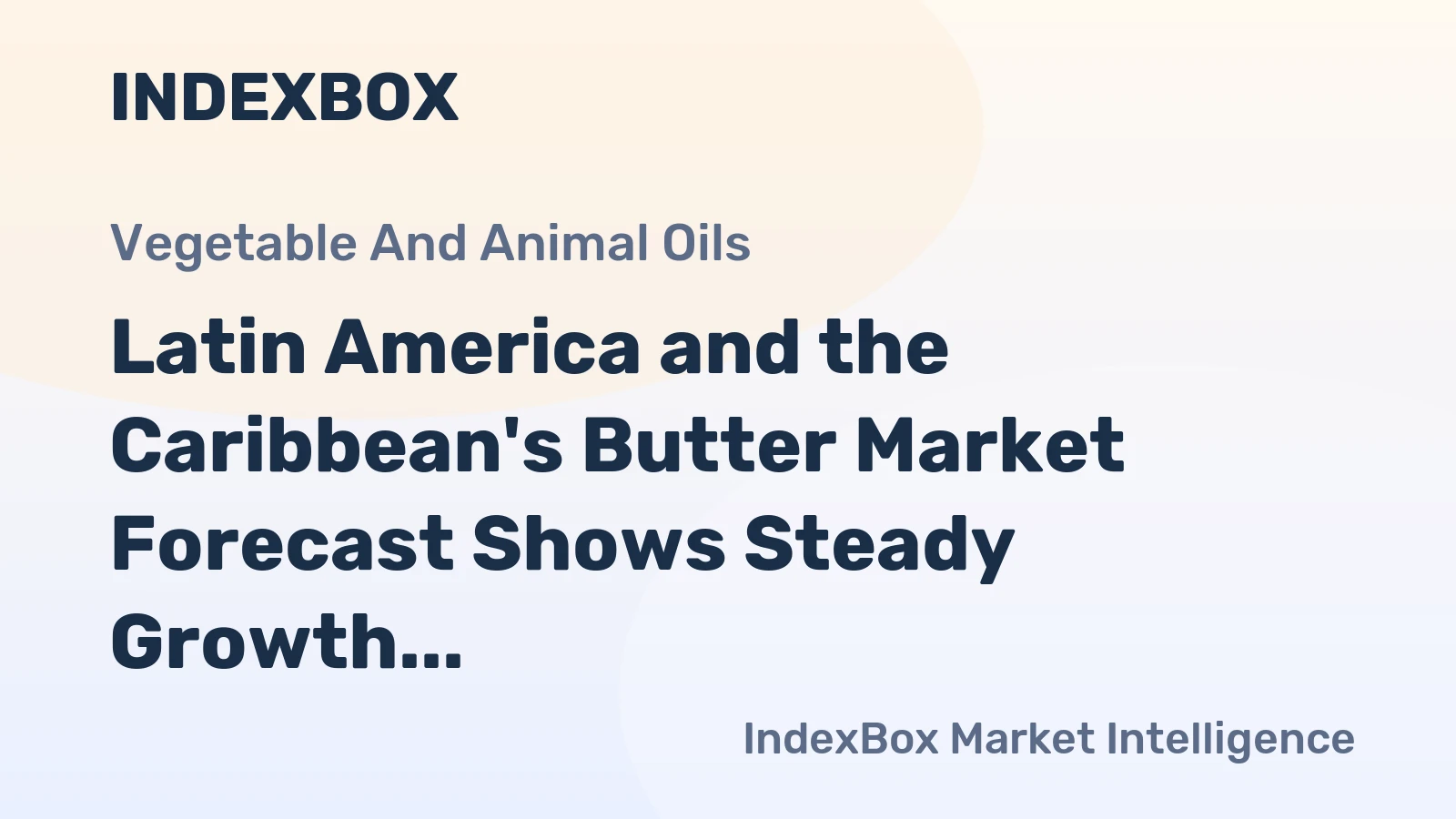 Latin America and the Caribbean's Butter Market Forecast Shows Steady Growth With a 2.0% Value CAGR