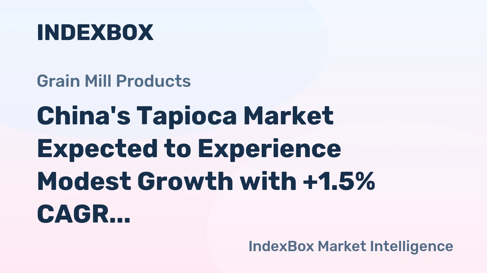 China's Tapioca Market Expected to Experience Modest Growth with +1.5% CAGR Over Next Decade