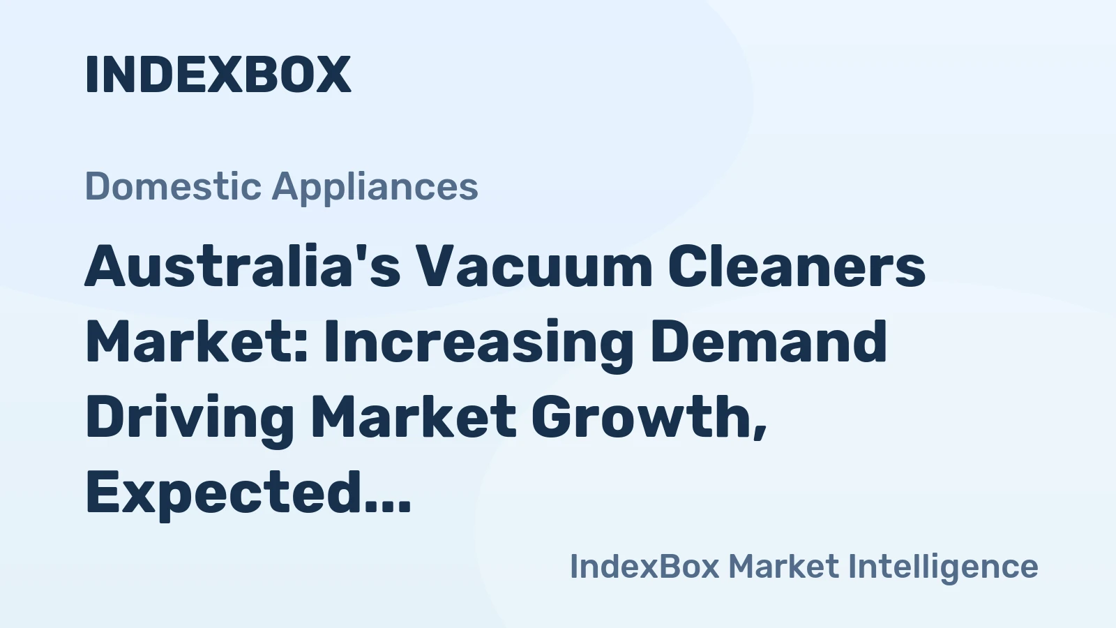 Australia's Vacuum Cleaners Market: Increasing Demand Driving Market Growth, Expected to Reach 5.2M Units and $289M by 2035