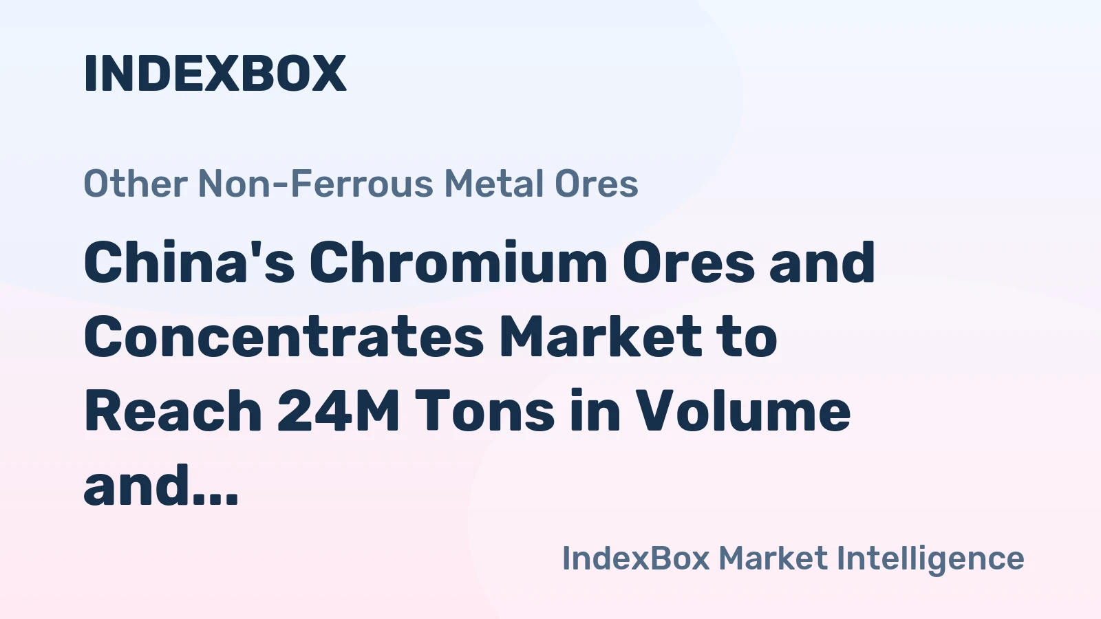 China's Chromium Ores and Concentrates Market to Reach 24M Tons in Volume and $7.6B in Value by 2035