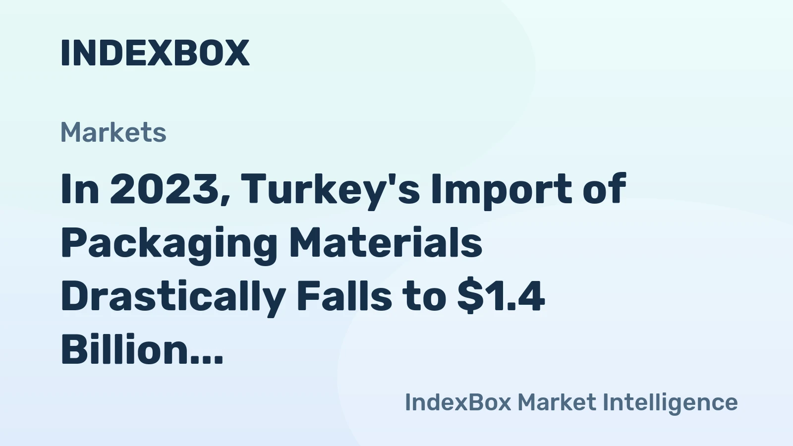 In 2023, Turkey's Import of Packaging Materials Drastically Falls to $1.4 Billion