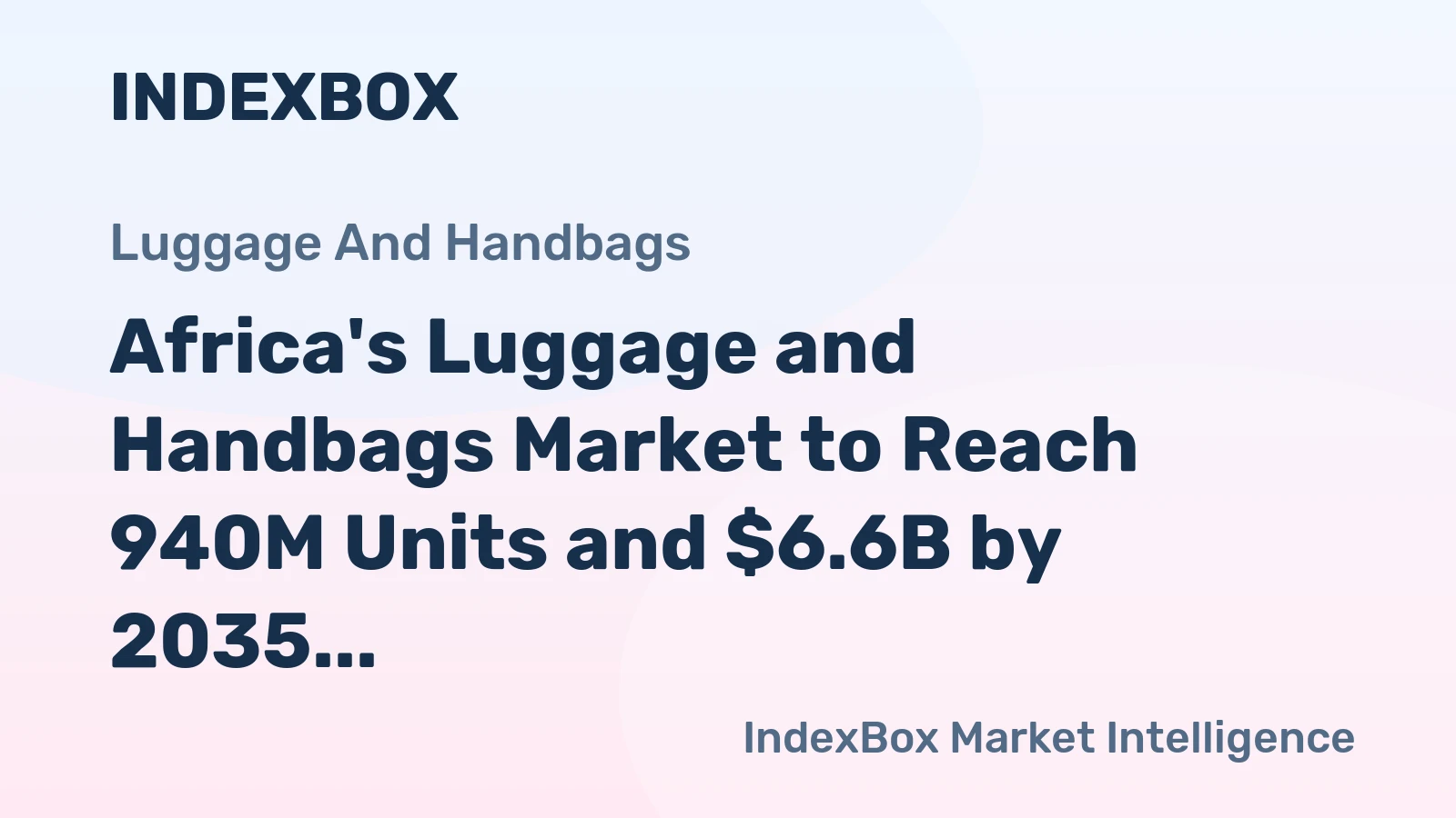 Africa's Luggage and Handbags Market to Reach 940M Units and $6.6B by 2035
